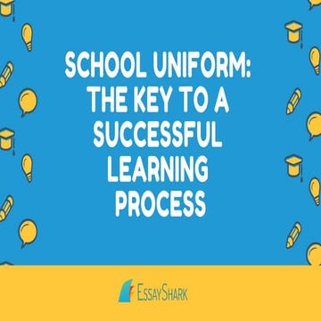 SCHOOL UNIFORM: THE KEY TO A SUCCESSFUL LEARNING PROCESS | PDF