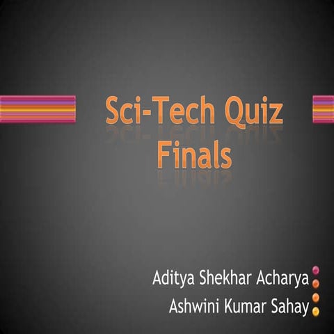 Sci-Tech Quiz 2013 Finals | PPTX