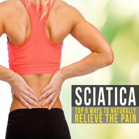 Sciatica top 6 ways to naturally relieve the pain | PDF