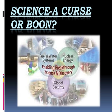 SCIENCE-A CURSE OR A BOON | PPTX