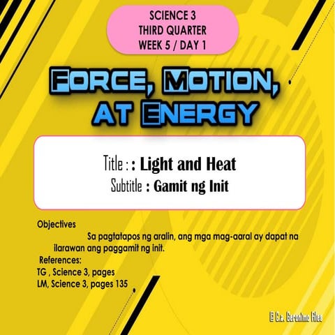 HEAT AND LIGHT IN SCIENCE 3 QUARTER 3 WEEK 5 Science3 Q3 Wk 5 Day 1 .pptx