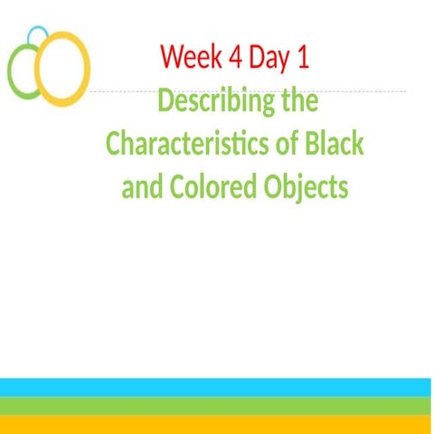 SCIENCE 5 PPT Q3 W4 Day 1-5 - Black and Colored Objects, Objects Ability to Absorb Heat.pptx