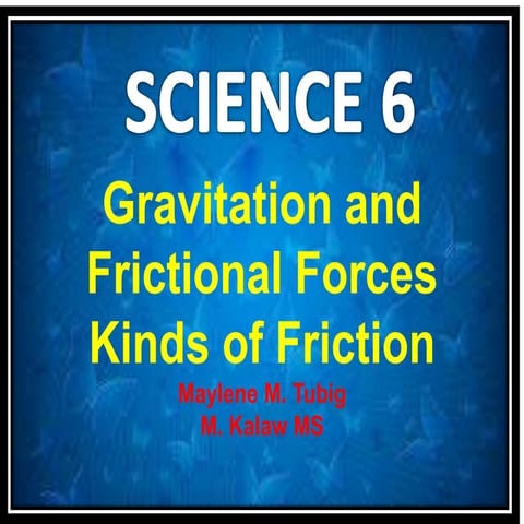 SCIENCE 6 PPT Q3 W1 - Gravitation and Frictional Forces, Kinds of ...