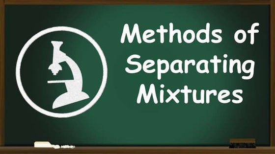Ways of Separating Mixtures | PPTX | Chemistry | Science