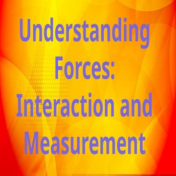 SCIENCE 7 Q3 1 Understanding Forces_ Interaction and Measurement.pptx