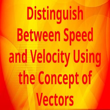 SCIENCE 7 Q3 6 Distinguish Between Speed and Velocity Using the Concept ...