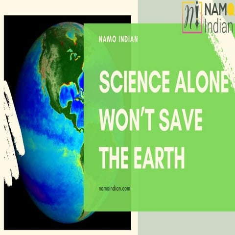 Science alone won't save the earth | PPT
