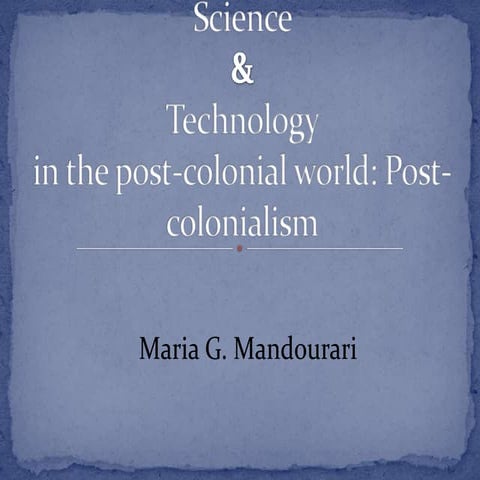 Science & Technology in the post-colonial world: Post-colonialism | PPTX