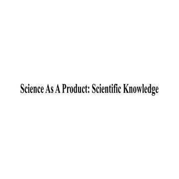 Science As A Product_ Scientific Knowledge.pptx