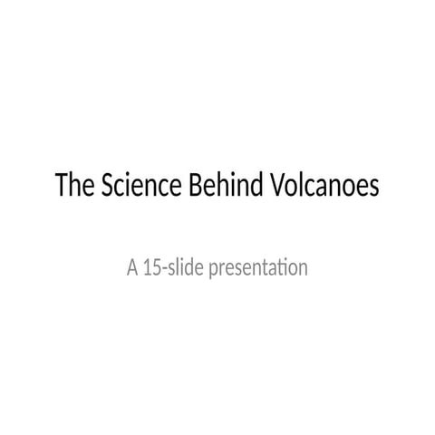 Science_Behind_Volcanoes, a 15 slide presentation .pptx