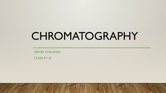 Science Chromatography Arnav Chauhan 9B.pptx Science Chromatography Arnav Chauhan 9B.pptx