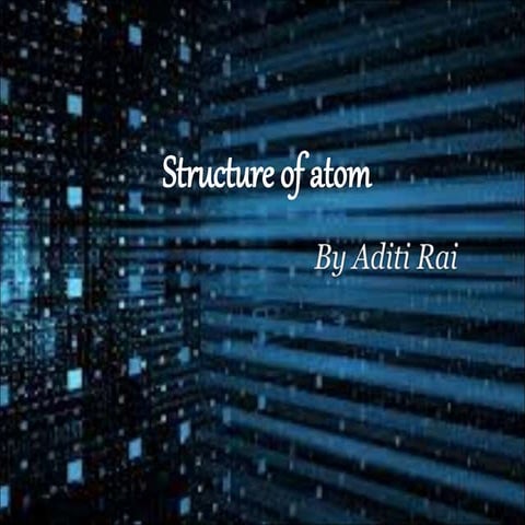 Structure of the atom, Discovery and charged particles of matter | PPTX