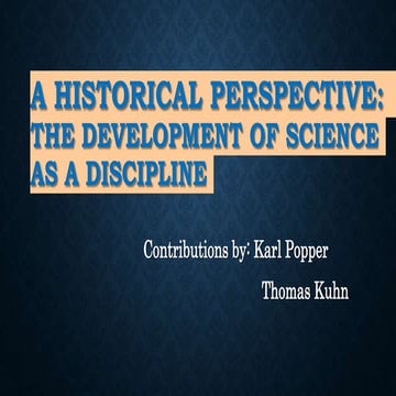 Historical perspective of science by: Karl popper and thomas kuhn | PPTX