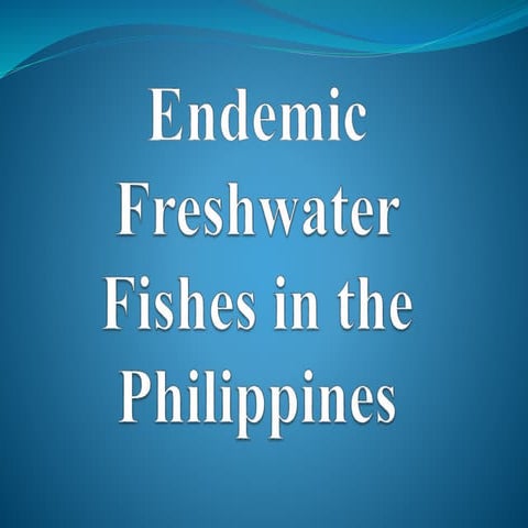 endemic freshwater fishes in the philippines | PPTX