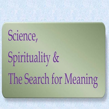 Science, spirituality and the search for meaning | PPTX