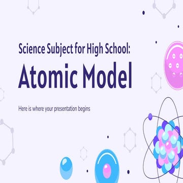 Science Subject for High School_ Atomic Model by Slidesgo.pptx