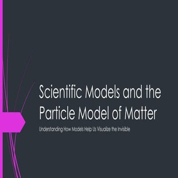 Scientific Models and the Particle Model of Matter.pptx