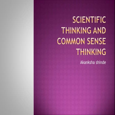 Scientific thinking and common sense thinking | PPTX