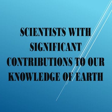 Scientists with SigniFicant Contributions to Our Knowledge of Earth.pptx