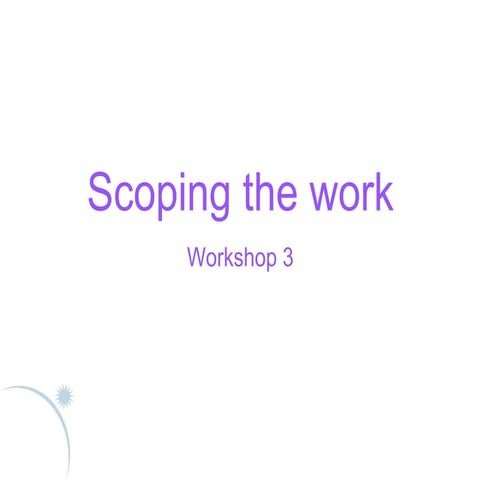 Change@Work 1 - Scoping the work -Workshop 3 | PPT