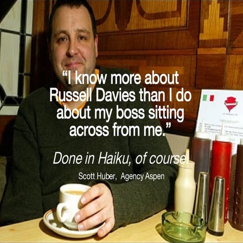 Scott Huber: I know more about Russell Davies than I do about my boss ...