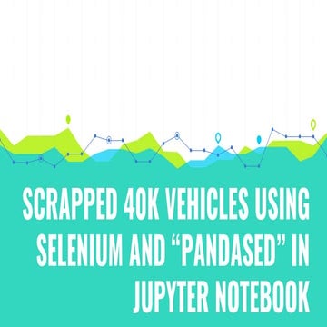 Scrapped 40k vehicles using Selenium and "pandased" in Jupyter Notebook ...