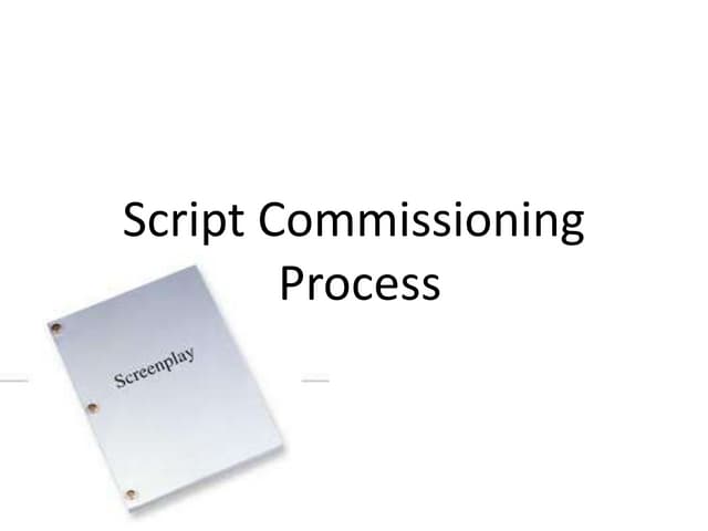 Script writing and the commissioning process | PPTX