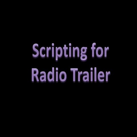 Scripting for radio trailer | PPTX