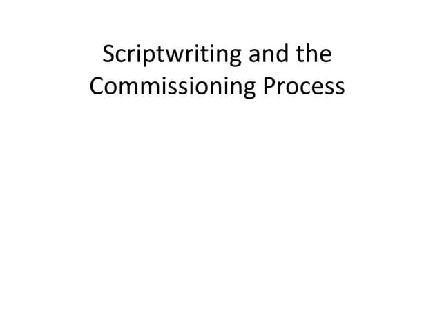 Script writing and the commissioning process | PPTX