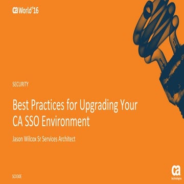 Best Practices for Upgrading Your Mission-Critical CA SSO Environment | PPT