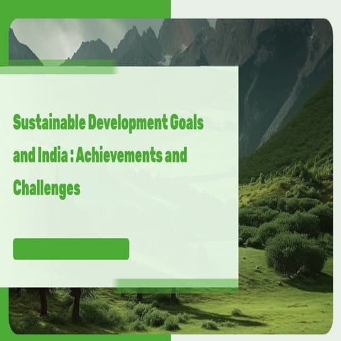 Sustainable Development Goals and India: Achievements and Challenges | PPTX