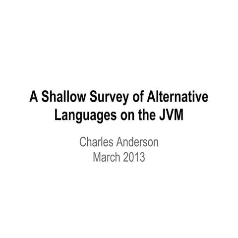 A Shallow Survey Of Alternative Languages On The Jvm Ppt 