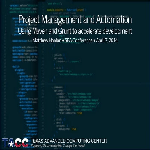 Project Management and Automation: Using Maven and Grunt to accelerate development | PPT
