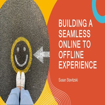 Building a Seamless Online to Offline Experience | PPTX
