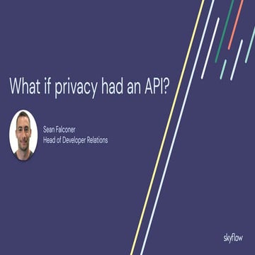 Apisecure 2023 What If Privacy Had An Api Sean Falconer Skyflow Ppt