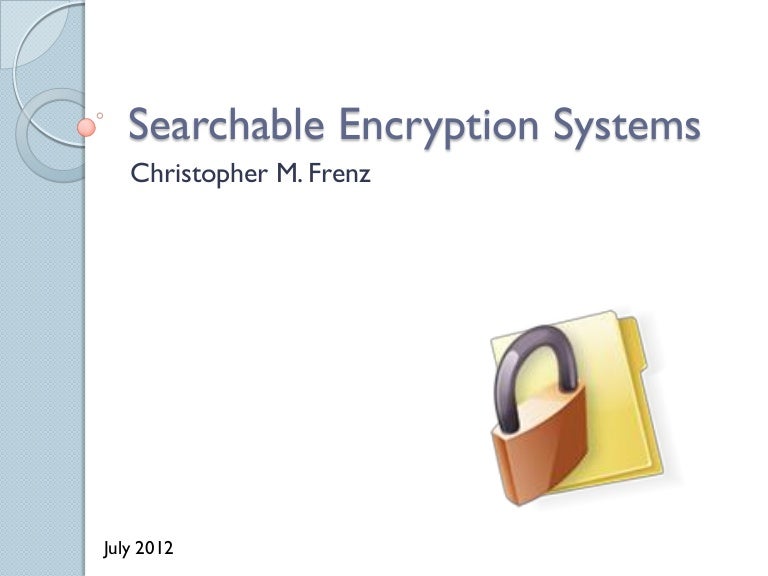 Searchable Encryption Systems Searchable Encryption Systems