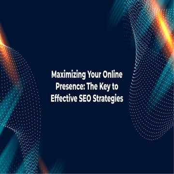 Maximizing your online presence: The key to effective SEO strategies | PPT