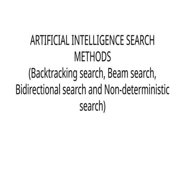 SEARCH METHODS - Backtracking search, Beam search, Bidirectional search and Non-deterministic ...