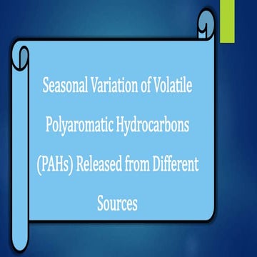 Seasonal variation of volatile polyaromatic hydrocarbons (pa hs | PPTX