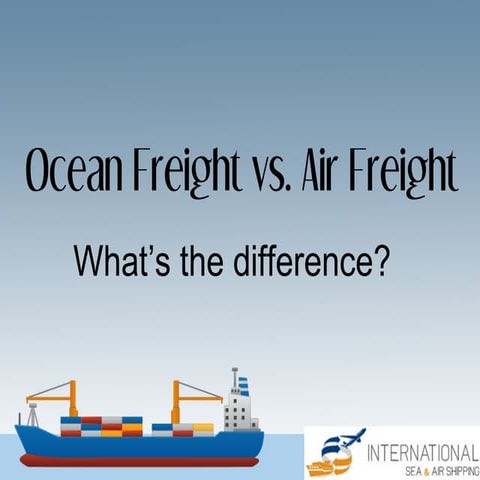Ocean Freight vs. Air Freight: What's the Difference? | PPT