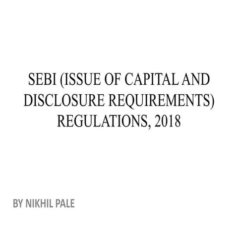 SEBI (Issue of Capital and Disclosure Requirements, 2018) | PPTX