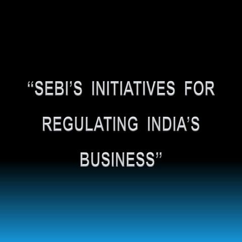 Sebi's initiatives for Regulating India's Business | PPT