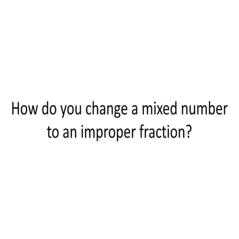 Mixed Numbers To Improper | PPT