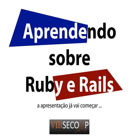 Secomp Londrina 2011 - Aprendendo sobre Ruby e Rails | PPT