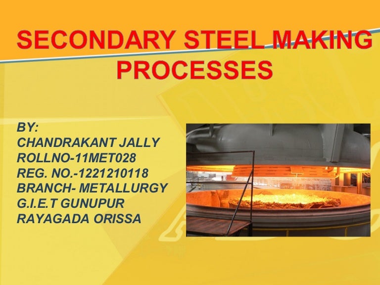 Secondary steel making processes