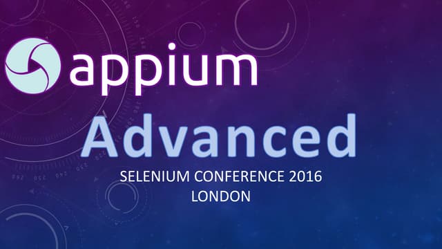 Advanced Appium: SeleniumConf UK 2016 | PPT Advanced Appium: SeleniumConf UK 2016 | PPT