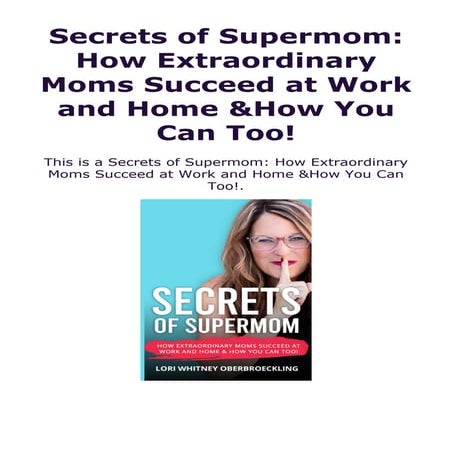 [PDF] Boeke Secrets of Supermom: How Extraordinary Moms Succeed at Work ...