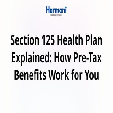 Section 125 Health Plan Explained: How Pre-Tax Benefits Work for You | PPTX
