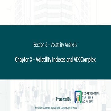 Section 6 - Chapter 3 - Volatility Indexes and VIX Complex.pptx