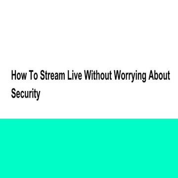How To Stream Live Without Worrying About Security | PPT